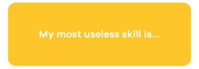 My Most Useless Skill Is... Examples for Your Bumble Profile - emlovz